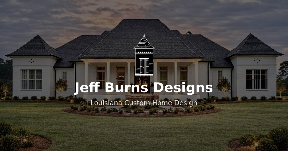 Jeff Burns Designs — Louisiana Custom Home Design